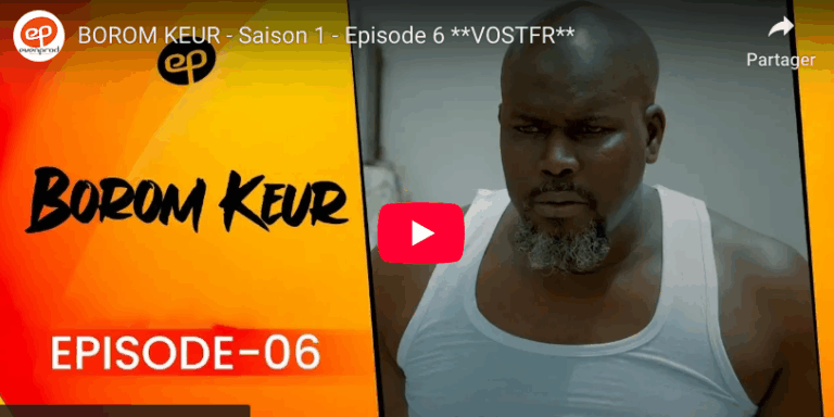 « BOROM KEUR » – Saison 1 – Episode 6 (vidéo)